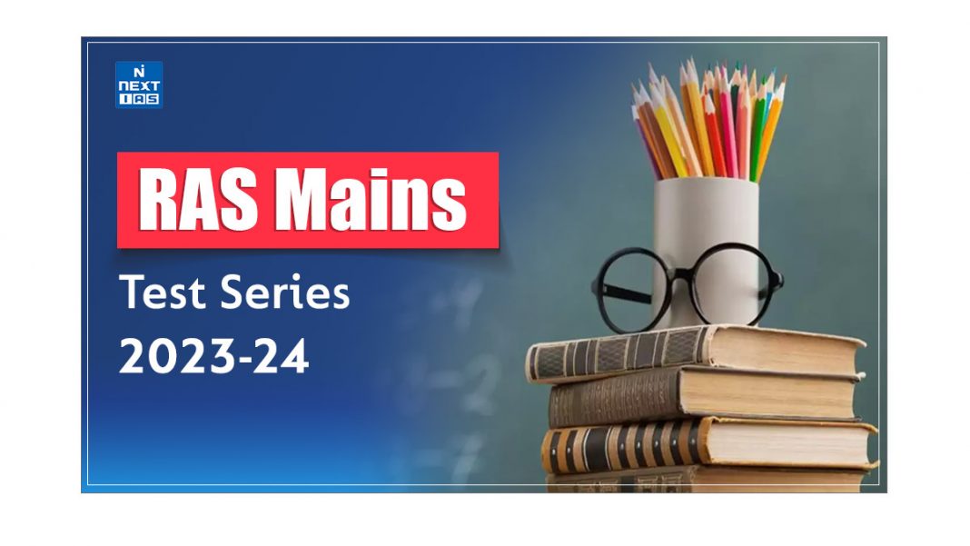 NEXT IAS RAS Mains Test Series 2023: Features, Fees and More