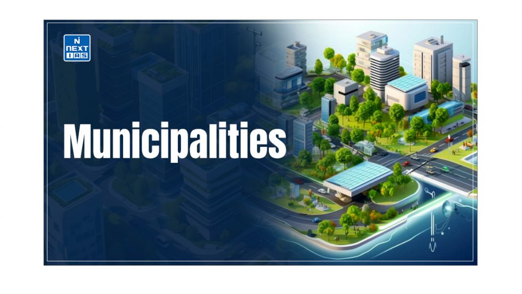 Municipalities: Meaning, Evolution, Types & Significance