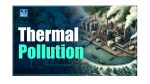 Thermal Pollution: Causes, Effects, Control Measures & More
