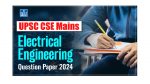UPSC Electrical Engineering Optional Question Papers 2024 with PDF