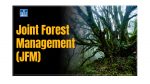 Joint Forest Management (JFM): Provisions, Significance & More