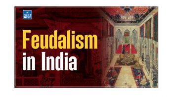 Feudalism in India: Meaning, Features & Impact