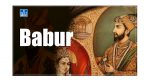 Babur: Conquest, Battles & Challenges