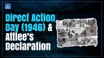 Direct Action Day (1946) & Attlee’s Declaration