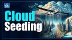 Cloud Seeding: About, Advantages, Challenges & More