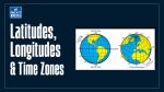 Latitudes, Longitudes & Time Zones