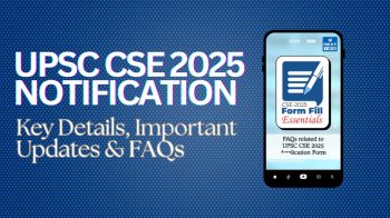 UPSC Notification 2025: Key Changes, Important Updates and FAQs